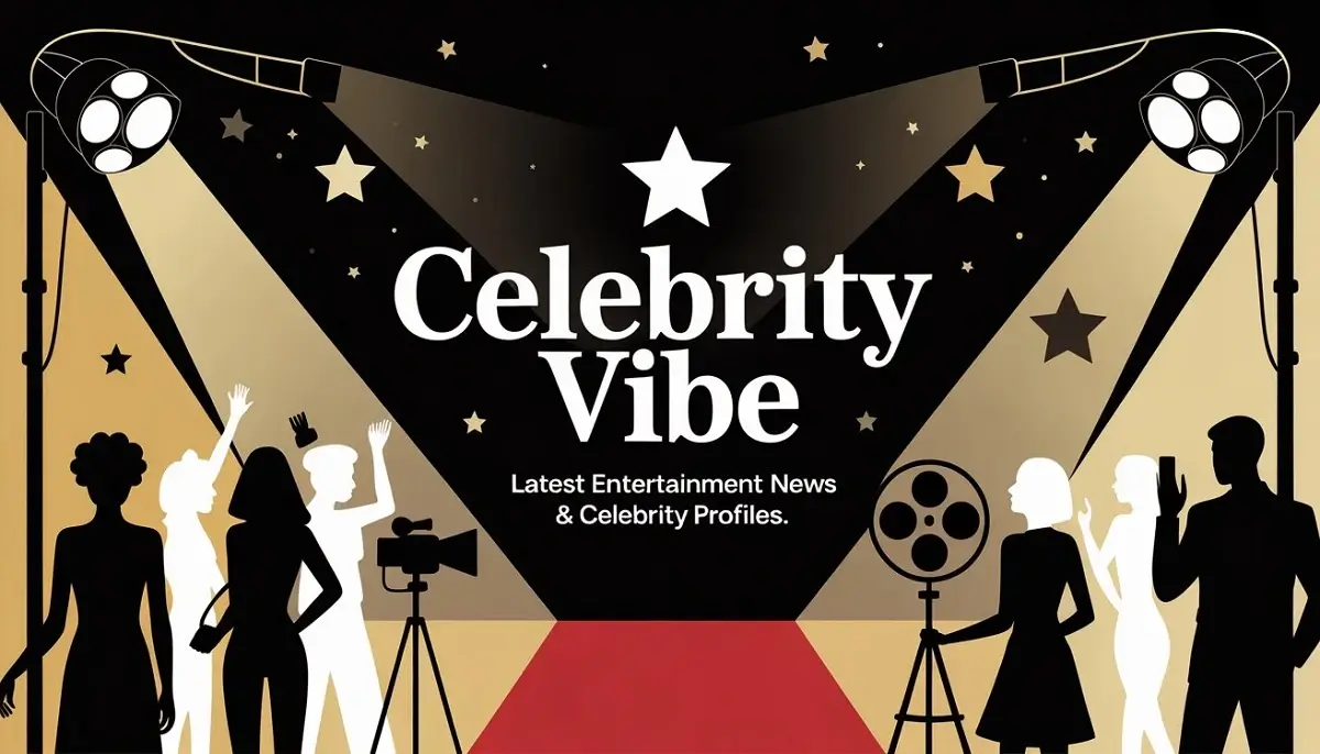 Celebrity Vibe - Entertainment News And Celebrity Profiles